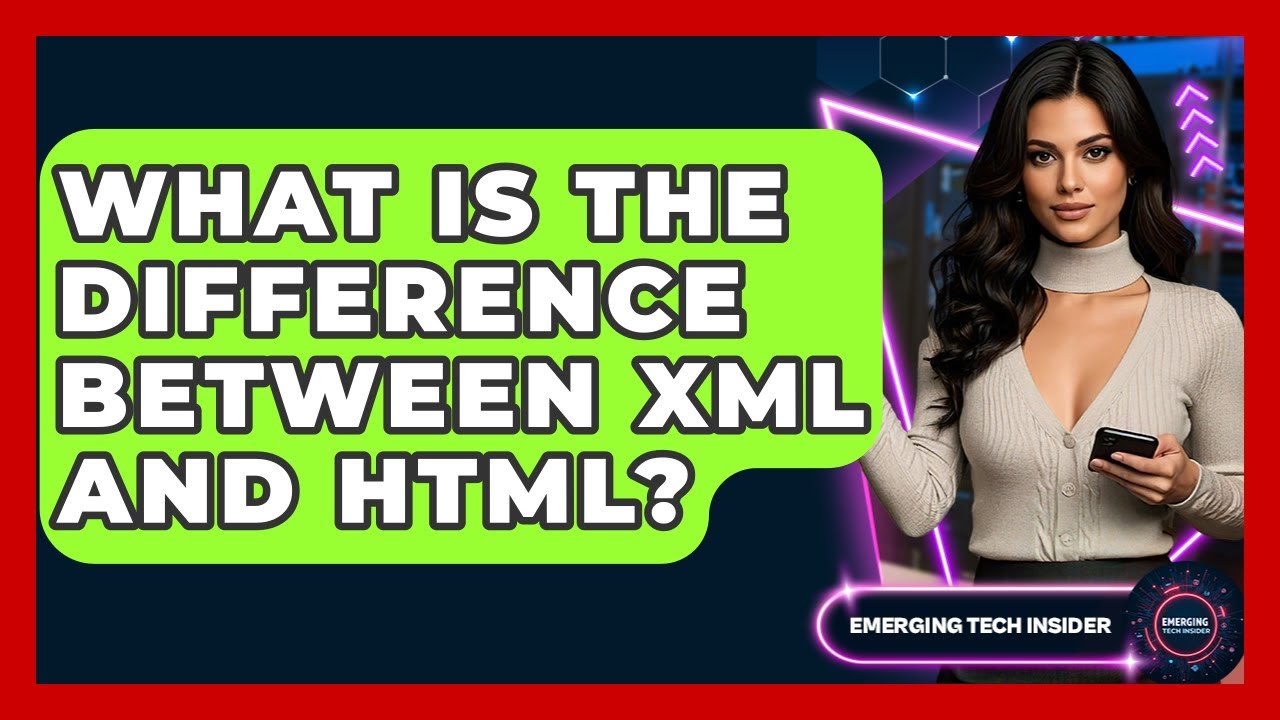 What Is The Difference Between XML And HTML? - Emerging Tech Insider