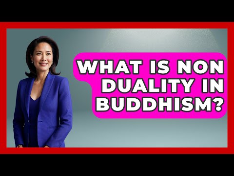 What Is Non Duality In Buddhism? - Buddhism Reflections