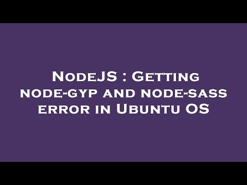 NodeJS : Getting node-gyp and node-sass error in Ubuntu OS