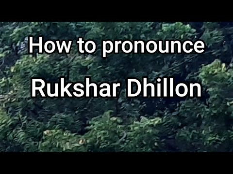 How to Pronounce Rukshar Dhillon