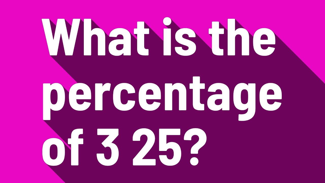 What is the percentage of 3 25?