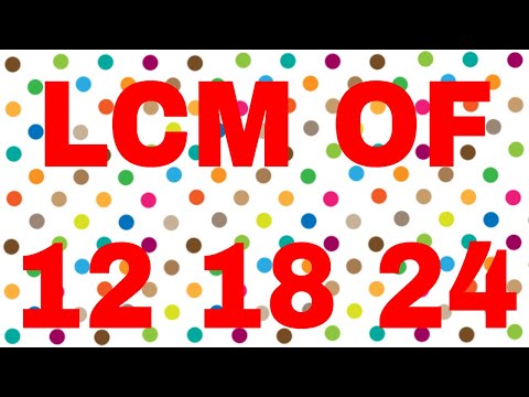 LCM of 12 18 and 24