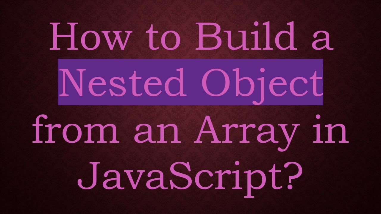 How to Build a Nested Object from an Array in JavaScript?