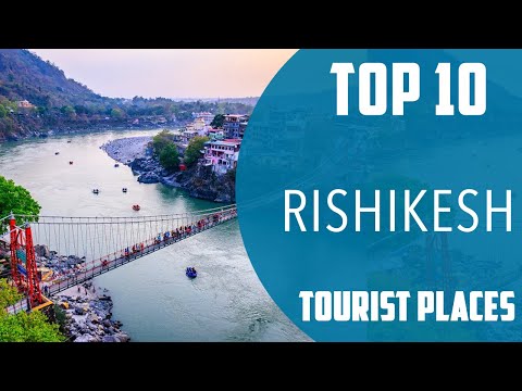 Top 10 Best Tourist Places to Visit in Rishikesh | India - English