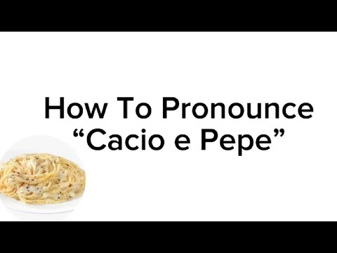 How To Pronounce “Cacio e Pepe”