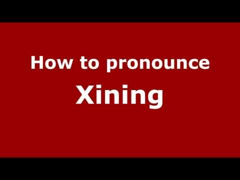 How to Pronounce Xining - PronounceNames.com
