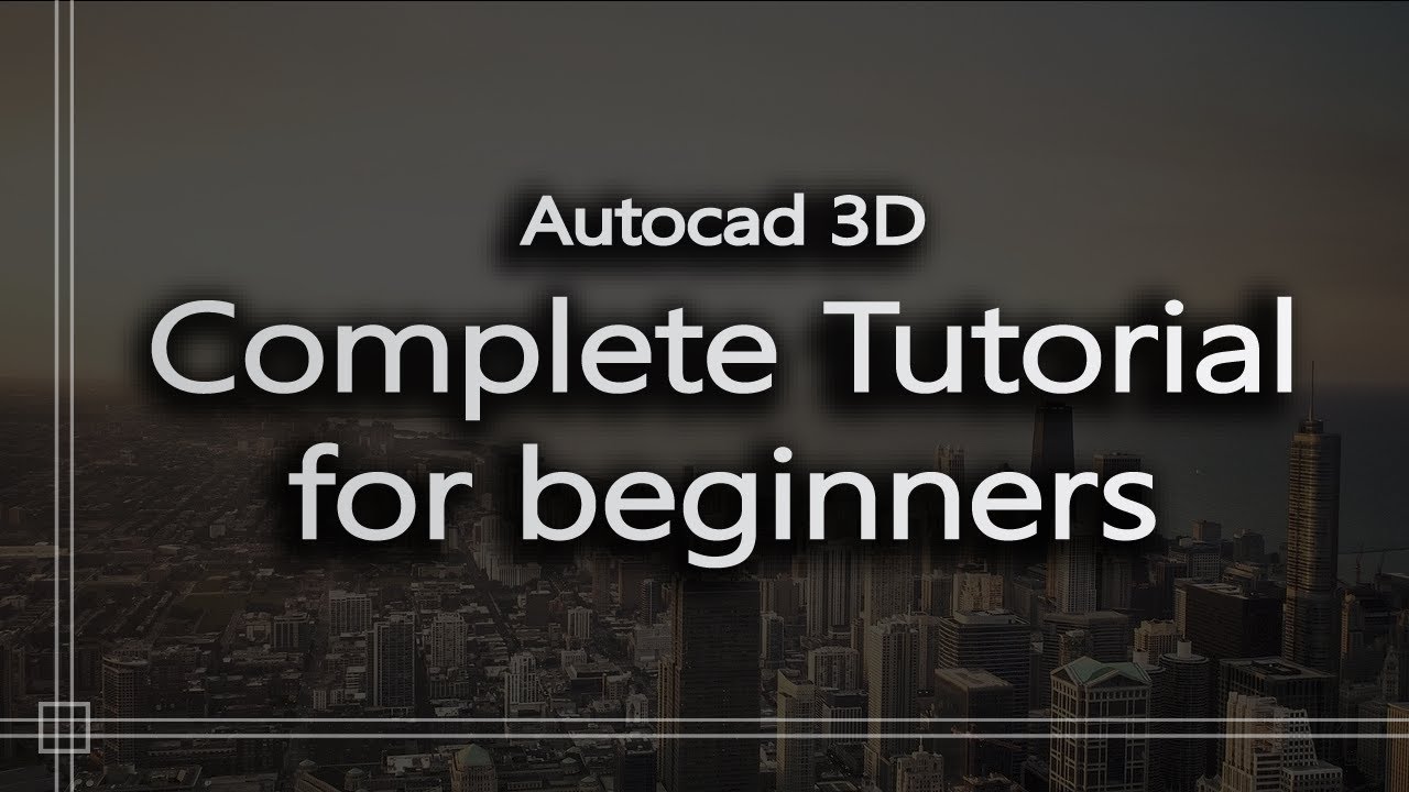 Autocad 3D - Complete tutorial for beginners