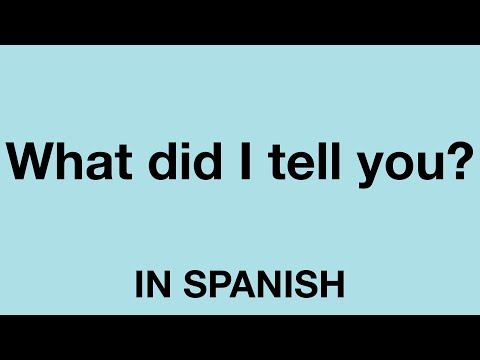 How To Say (What did I tell you?) In Spanish