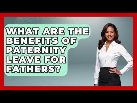 What Are The Benefits Of Paternity Leave For Fathers? - Gender Equality Network