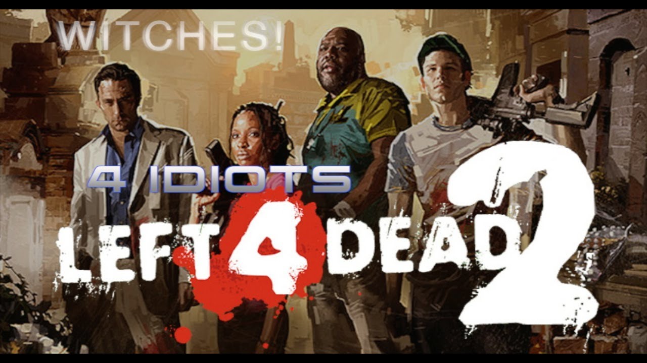 4 Idiots Left 4 Dead [Witches!]