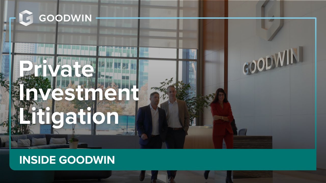 Inside Goodwin: Private Investment Litigation
