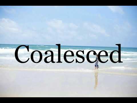 How To Pronounce Coalesced🌈🌈🌈🌈🌈🌈Pronunciation Of Coalesced