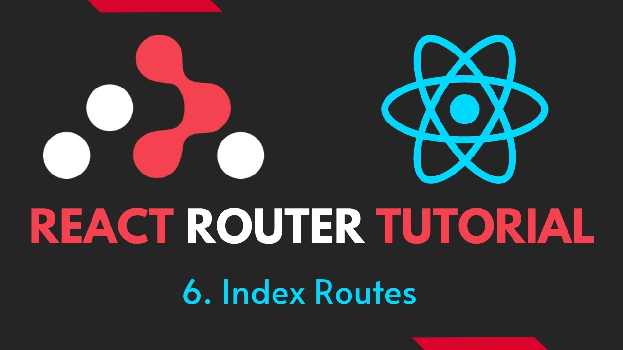 React Router Tutorial - 6 - Index Route