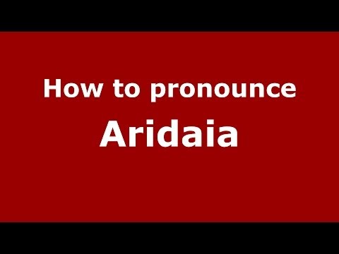 How to Pronounce Aridaia - PronounceNames.com