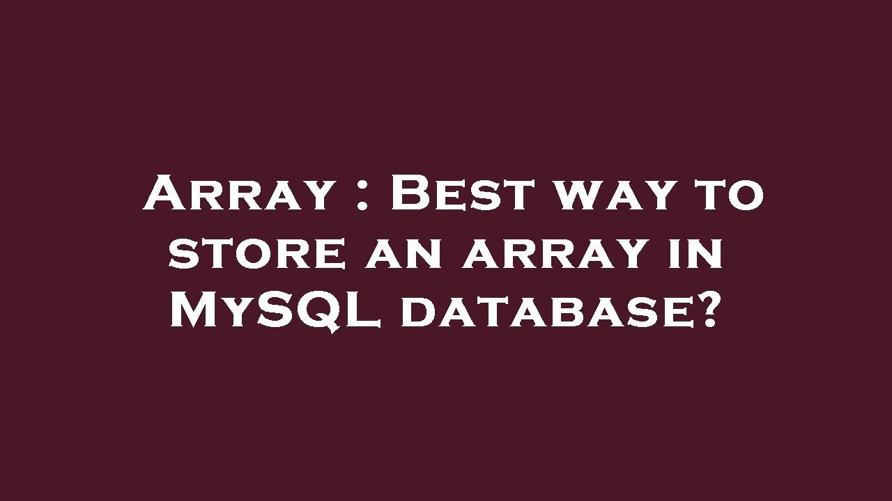 Array : Best way to store an array in MySQL database?