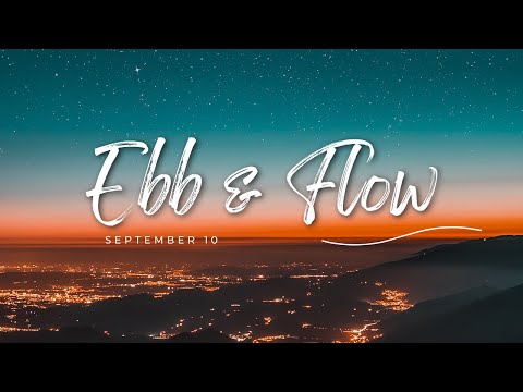 September 10th - 9am PST - 10am MST - Ebb & Flow of Life - EDITED VERSION