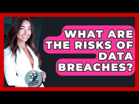 What Are The Risks Of Data Breaches? - Philosophy Beyond