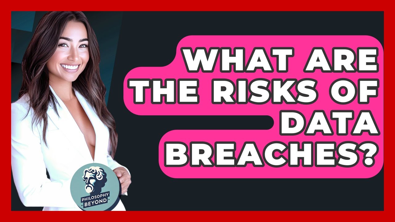 What Are The Risks Of Data Breaches? - Philosophy Beyond