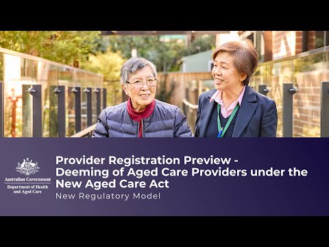 Provider registration preview – deeming of aged care providers under the new Aged Care Act.