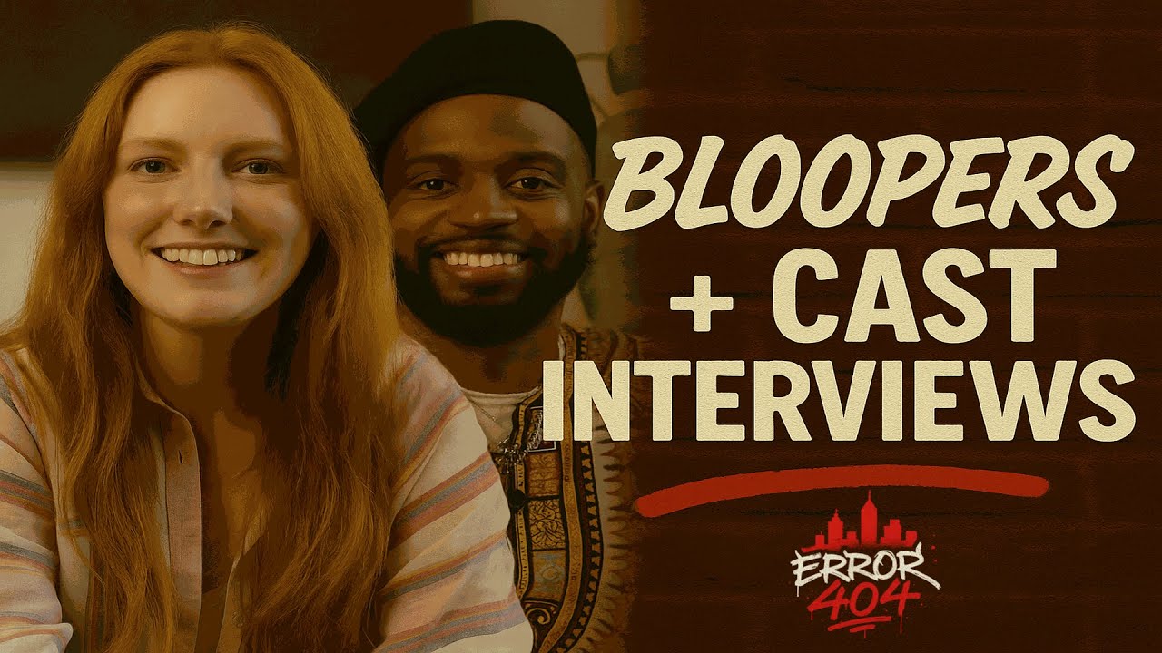 Error 404 | Bloopers + Cast Interviews | E.2