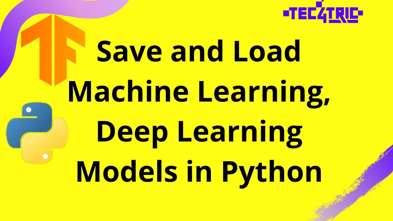 Save & Load Machine Learning / Deep Learning Models in Python | Tec4Tric