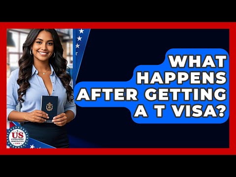 What Happens After Getting A T Visa? - US Citizenship Immigration Guide