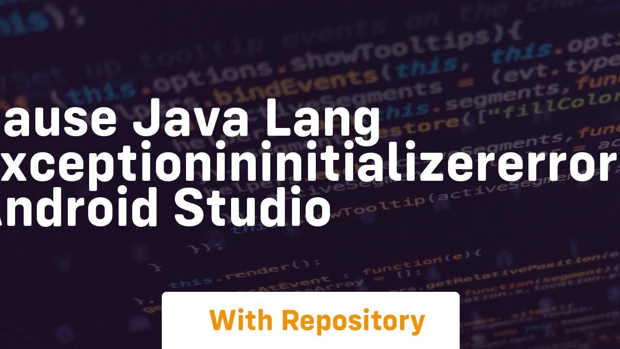 cause java lang exceptionininitializererror android studio
