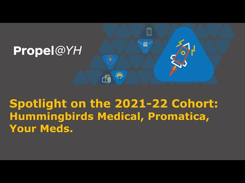 Propel@YH: Meet the Cohort Session: Hummingbird Medical, Promatica, Your Meds.