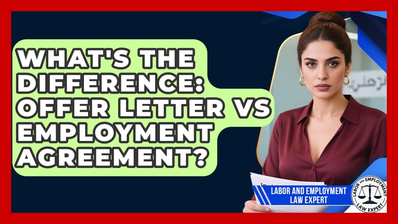 What's The Difference: Offer Letter Vs Employment Agreement? - Labor and Employment Law Expert