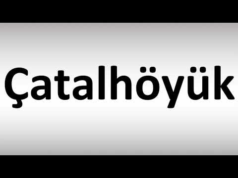 How to Pronounce Çatalhöyük