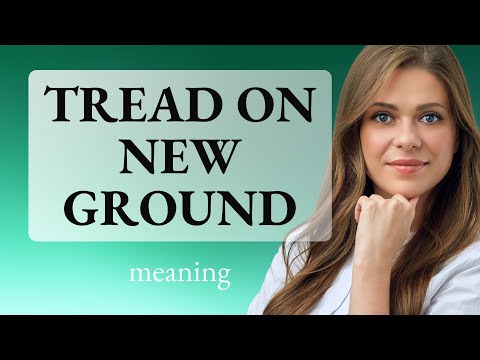 Exploring New Horizons: The Meaning of "Tread on New Ground"