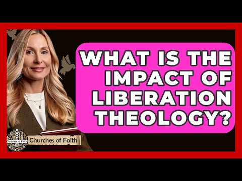 What Is The Impact Of Liberation Theology? - Churches Of Faith