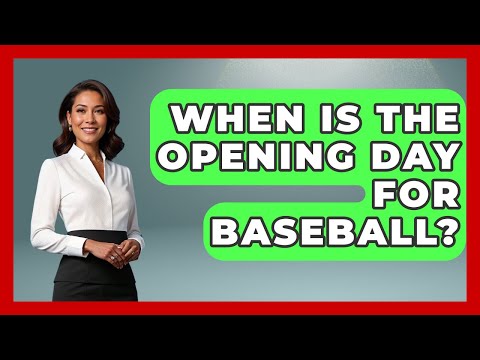 When Is The Opening Day For Baseball? - The Baseball Xpert