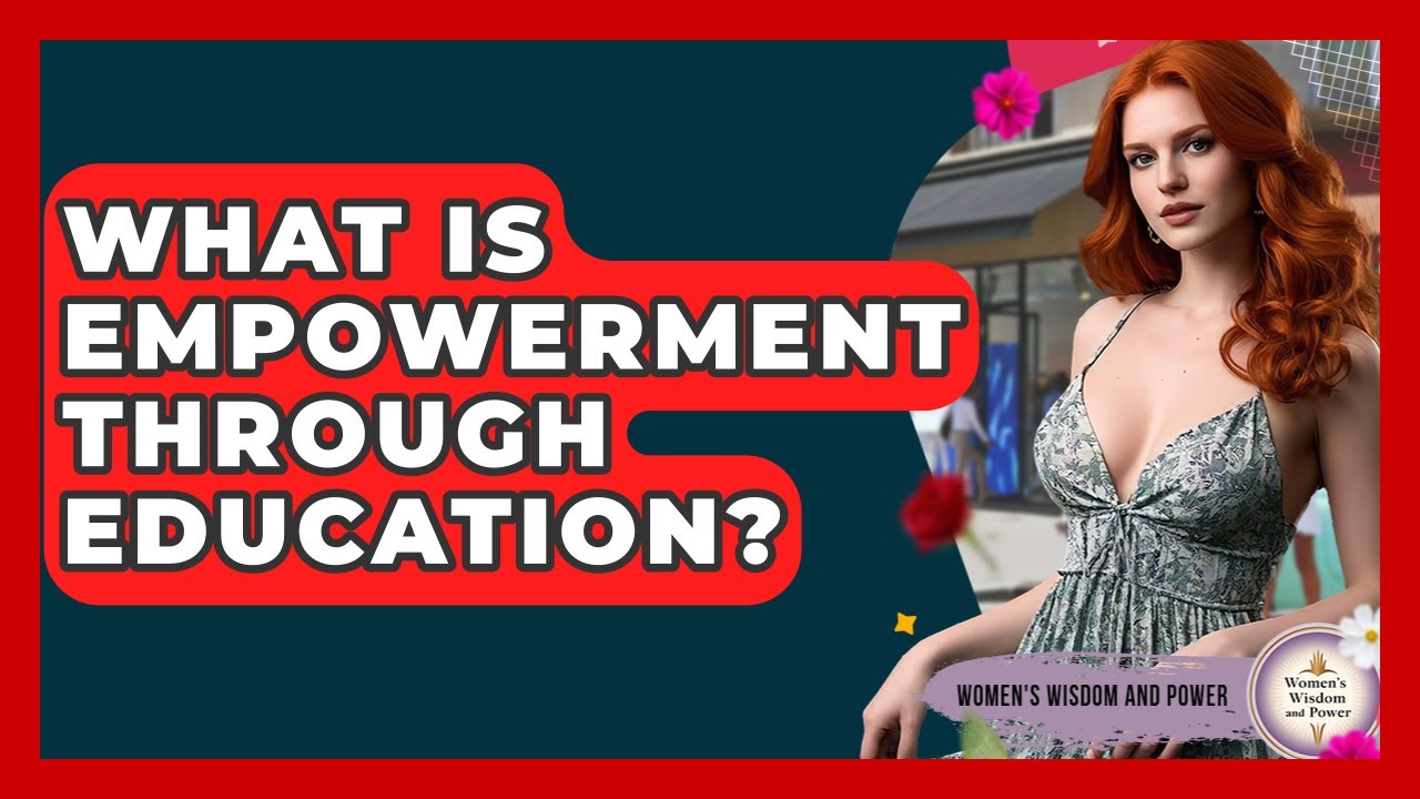 What Is Empowerment Through Education? - Womens Wisdom and Power