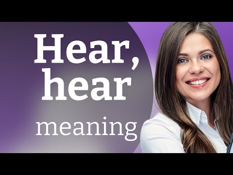 Unlocking the Meaning of "Hear, Hear!"