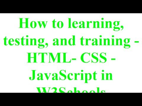 How to learning, testing, and training - HTML- CSS - JavaScript in W3Schools