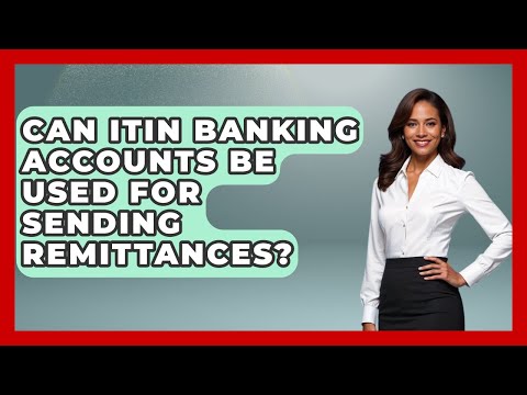 Can ITIN Banking Accounts Be Used for Sending Remittances? | Immigrant Finance Coach News