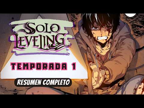 SOLO LEVELING TEMPORADA 1 | EL INICIO DEL CAZADOR MÁS FUERTE DE LA HISTORIA | RESUMEN COMPLETO