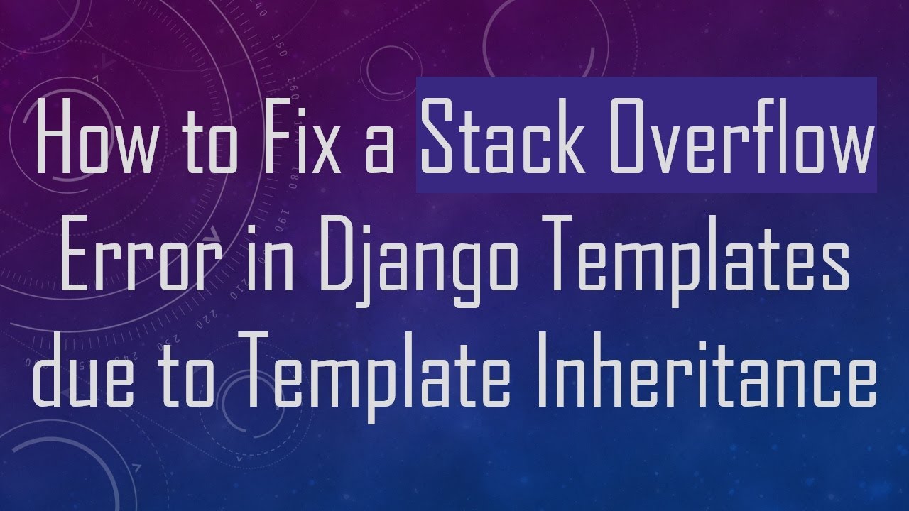How to Fix a Stack Overflow Error in Django Templates due to Template Inheritance