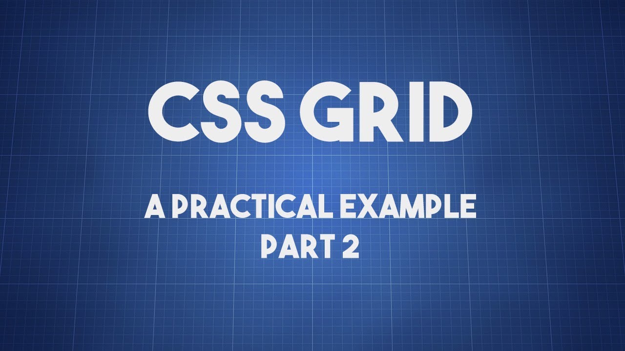 CSS Grid - A Practical Example - Part 2