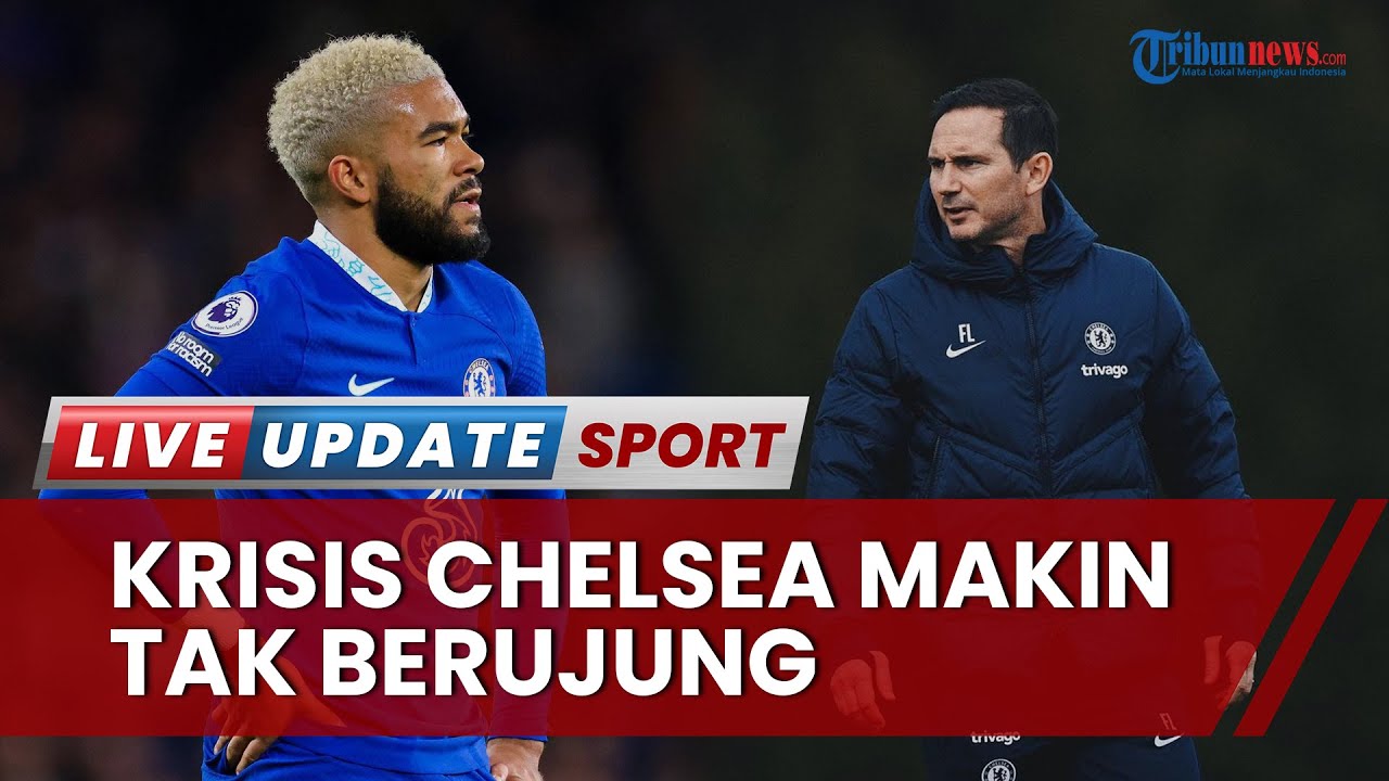 Krisis Chelsea dan Kegalauan Lampard Tak Berujung, Reece James dan Mason Mount Absen Imbas ...