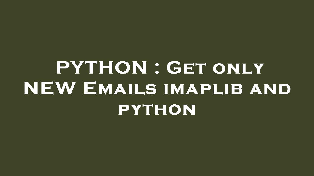 PYTHON : Get only NEW Emails imaplib and python