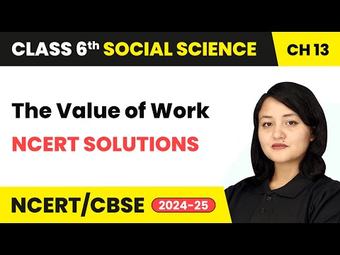 The Value of Work - NCERT Solutions | Class 6 Social Science Chapter 13 | CBSE 2024-25