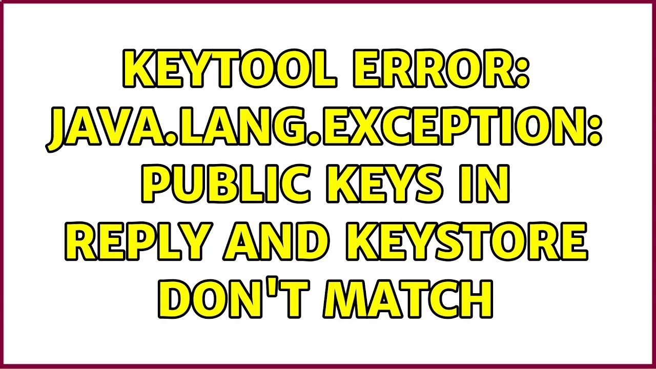 keytool error: java.lang.Exception: Public keys in reply and keystore don't match