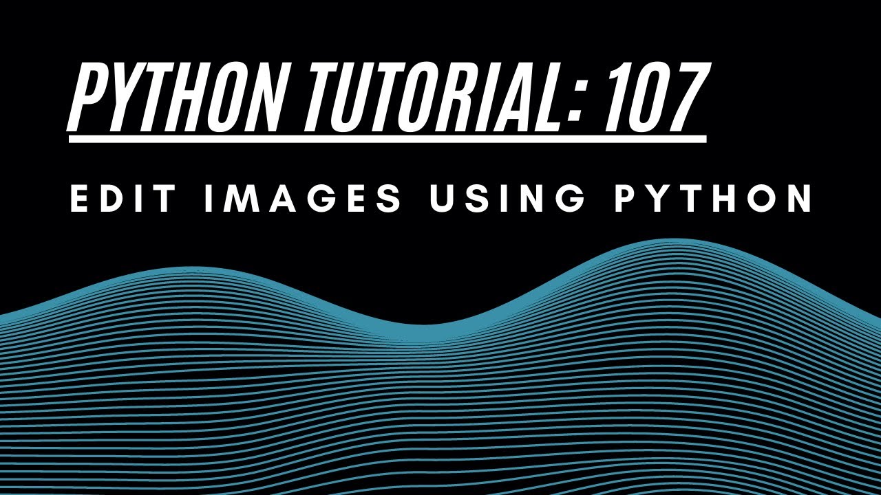 Python Tutorial 107 : Edit IMAGES using PYTHON