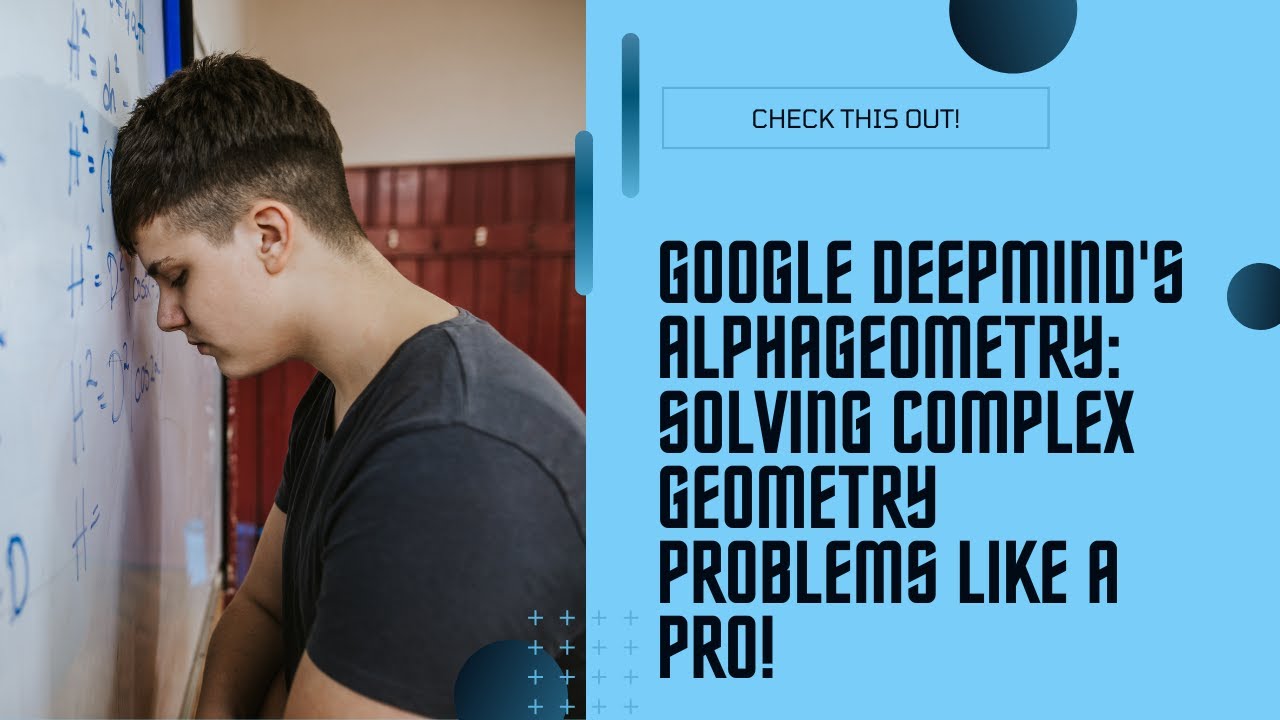 Google DeepMind’s AlphaGeometry Solving Complex Geometry Problems Like a Pro | #ai #alphageometry