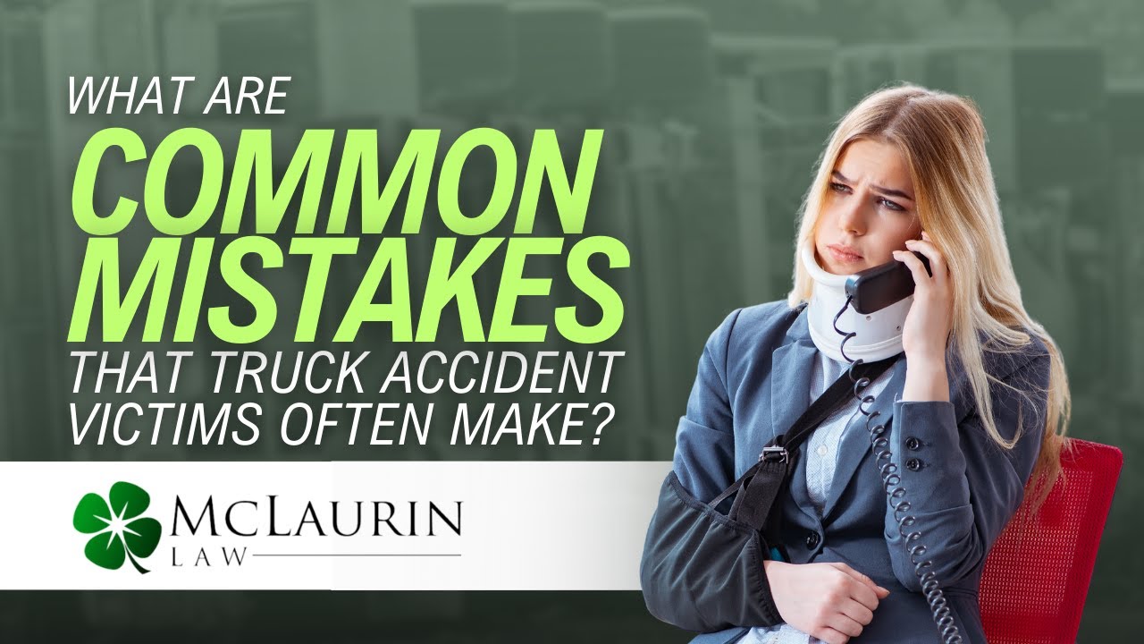 What Are Common Mistakes That Truck Accident Victims Often Make?
