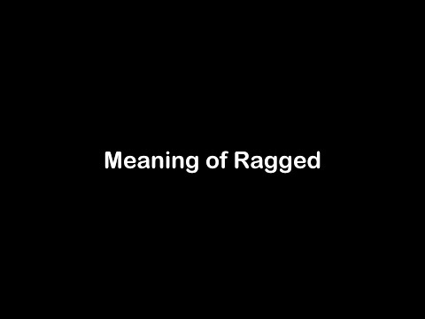 What is the Meaning of Ragged | Ragged Meaning with Example