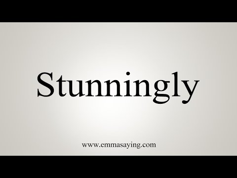 How To Say Stunningly