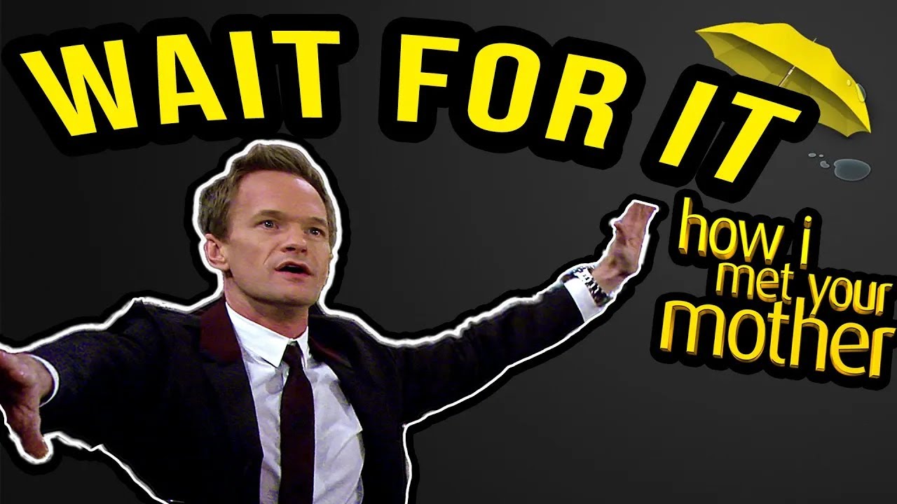 Every ＂Wait for it＂ - How I Met Your Mother
